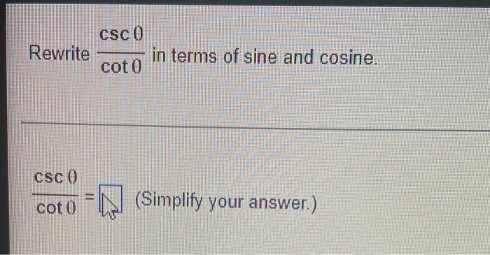 Solved Rewrite CSC () cot () F CSC () cot () in terms of | Chegg.com