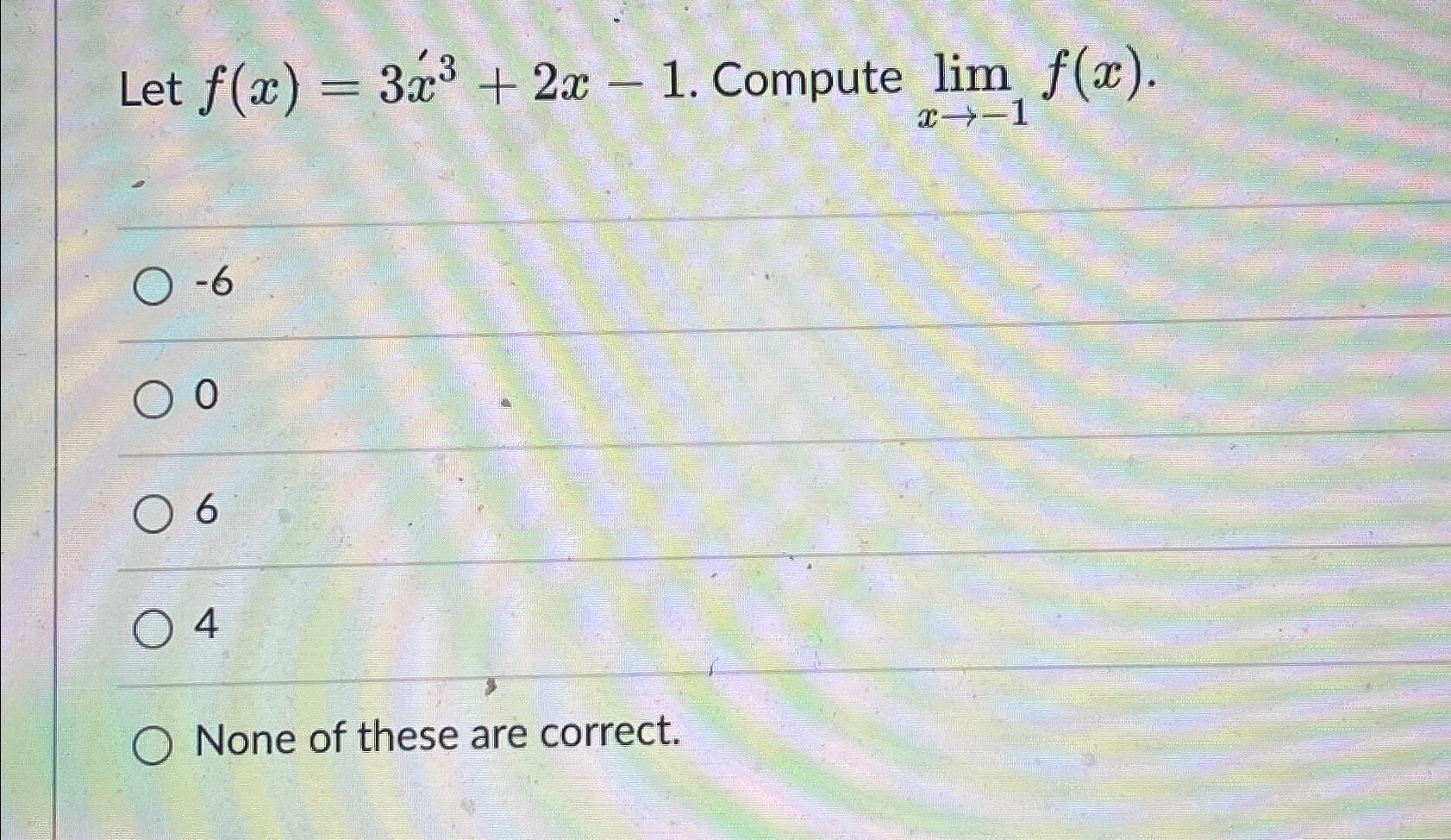 Solved Let f(x)=3x3+2x-1. ﻿Compute limx→-1f(x).-6064None of | Chegg.com