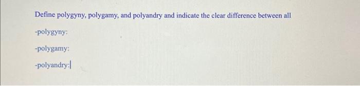 Solved Define polygyny, polygamy, and polyandry and indicate | Chegg.com