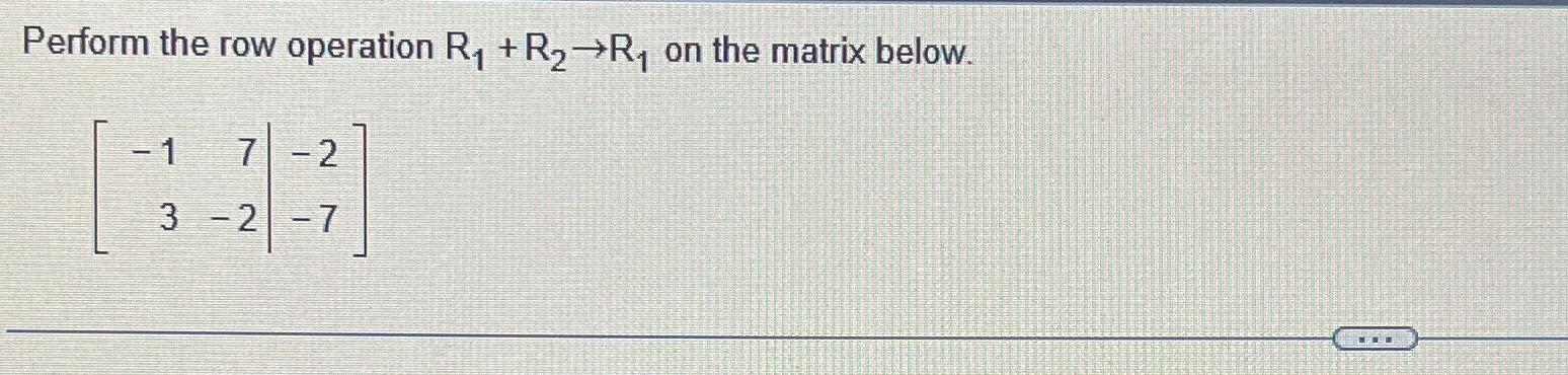 Solved Perform the row operation R1+R2→R1 ﻿on the matrix | Chegg.com