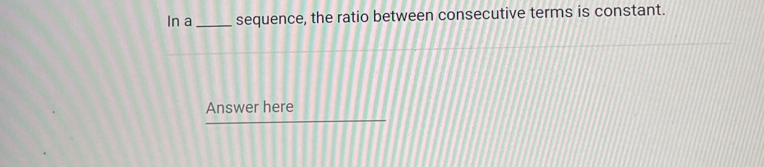 In a q, ﻿sequence, the ratio between consecutive | Chegg.com
