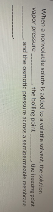 Solved When a nonvolatile solute is added to a volatile | Chegg.com