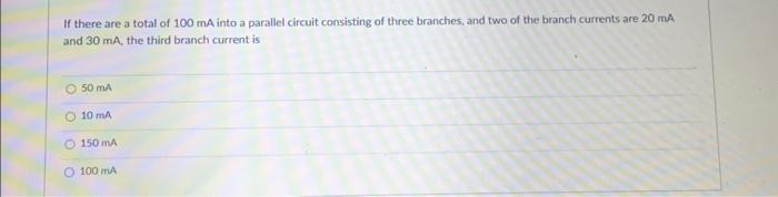 Solved If there are a total of 100 mA into a parallel | Chegg.com