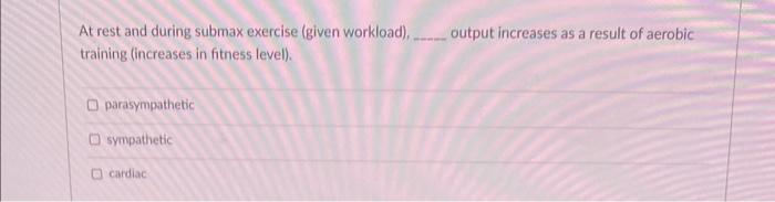 Solved At rest and during submax exercise (given workload), | Chegg.com