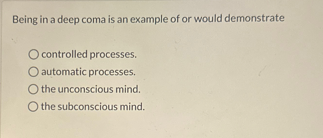Solved Being in a deep coma is an example of or would | Chegg.com