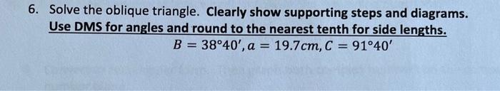Solved 6. Solve the oblique triangle. Clearly show | Chegg.com