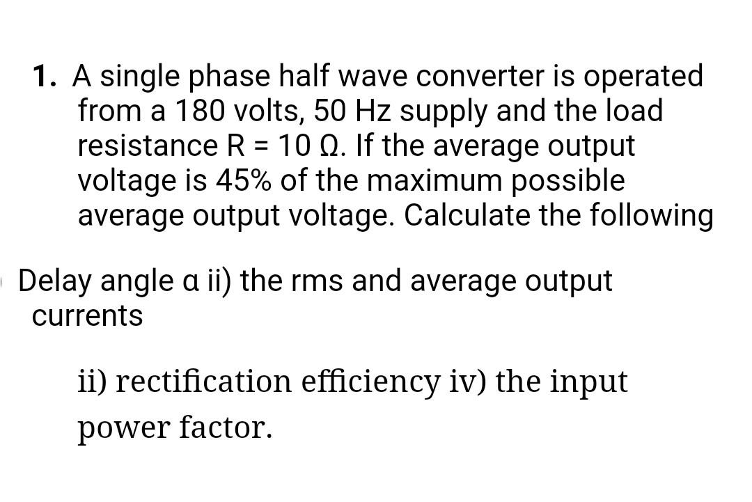 Solved 1. A single phase half wave converter is operated | Chegg.com