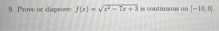 Solved 9. Prove or disprove: f(x)=x2−7x+3 is continuous on | Chegg.com