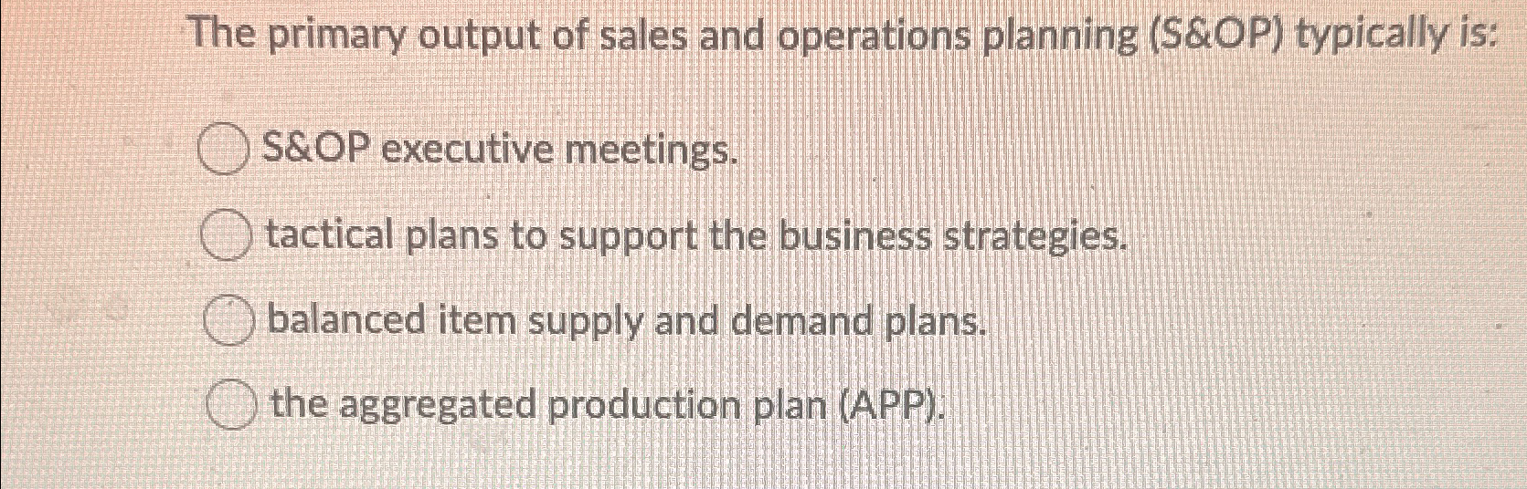 Solved The primary output of sales and operations planning | Chegg.com