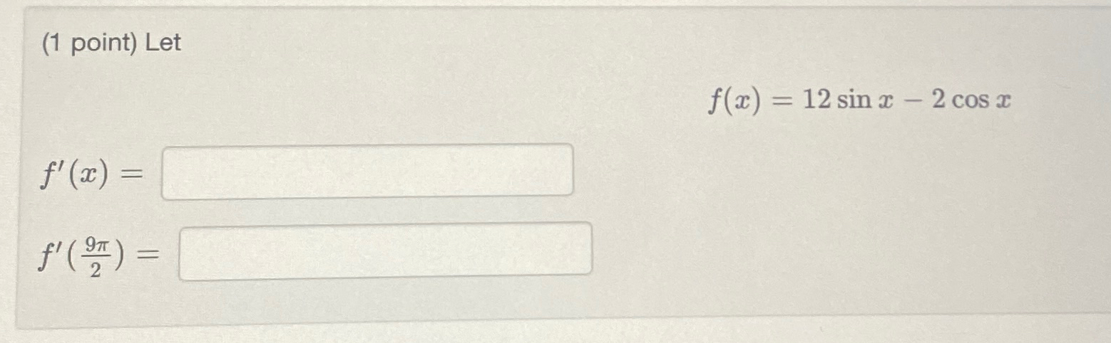 Solved (1 ﻿point) ﻿Letf(x)=12sinx-2cosxf'(x)=f'(9π2)= | Chegg.com