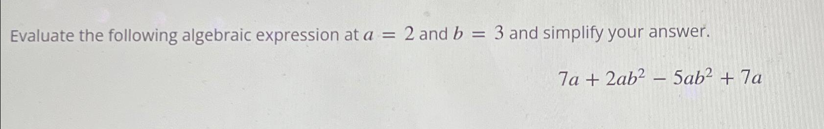 Solved Evaluate the following algebraic expression at a=2 | Chegg.com