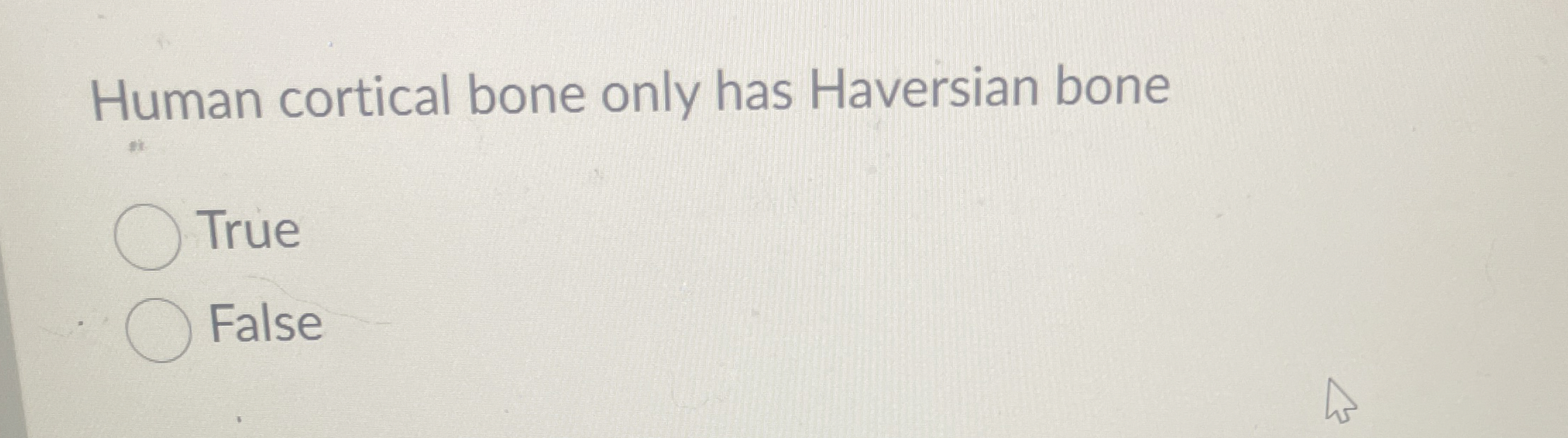 Solved Human cortical bone only has Haversian bone True | Chegg.com