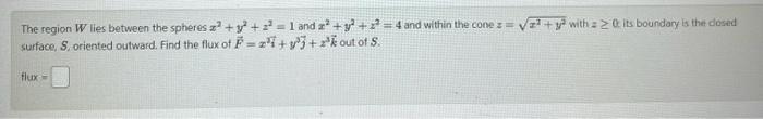 Solved The region W lies between the spheres x2+y2+z2=1 and | Chegg.com