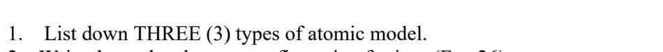 Solved 1. List down THREE (3) types of atomic model. | Chegg.com