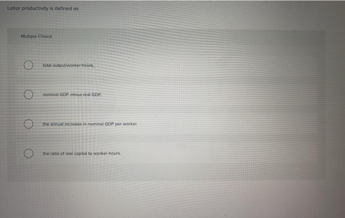 Solved Labor productivity is defined as Multiple Choice O | Chegg.com