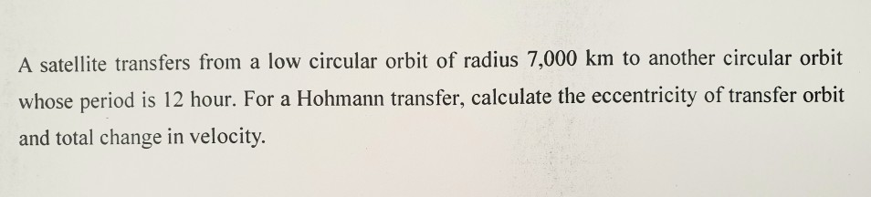 Solved A satellite transfers from a low circular orbit of | Chegg.com