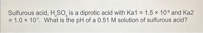Solved Sulfurous acid, H2SO3 is a diprotic acid with | Chegg.com
