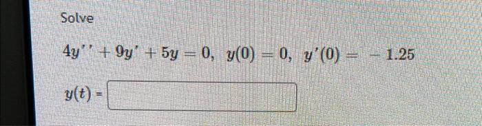 Solved Solve 4y′′+9y′+5y=0,y(0)=0,y′(0)=−1.25y(t)= | Chegg.com