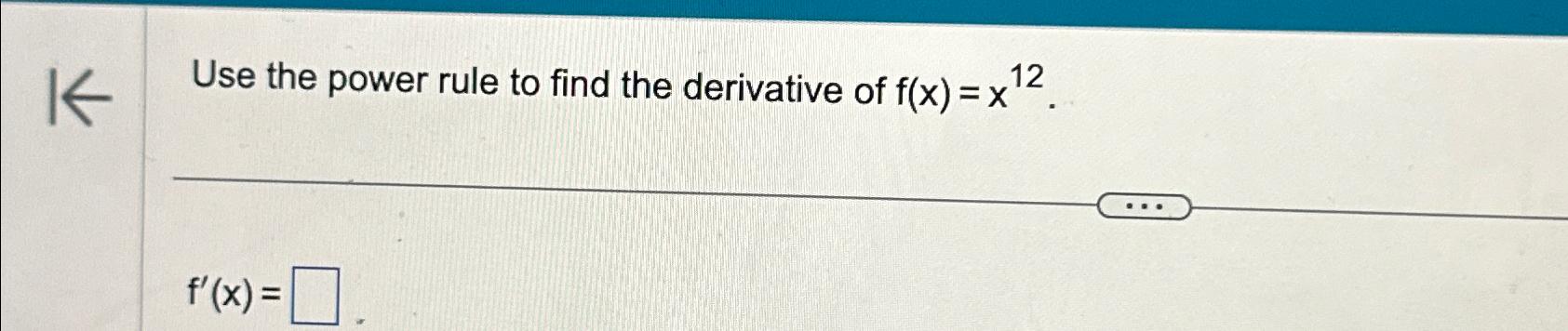 Solved Use the power rule to find the derivative of | Chegg.com