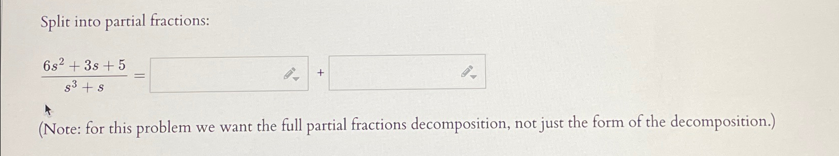 Solved Split into partial fractions:6s2+3s+5s3+s=(Note: for | Chegg.com