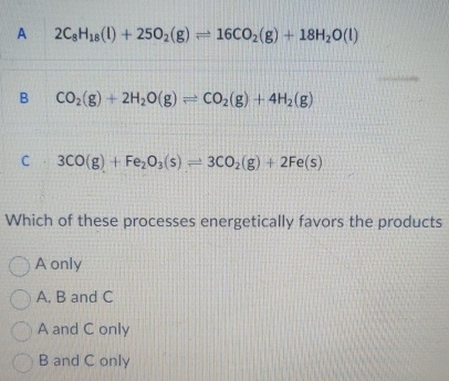 A ,2C8H18(I)+25O2(g)⇌16CO2(g)+18H2O(I)B | Chegg.com