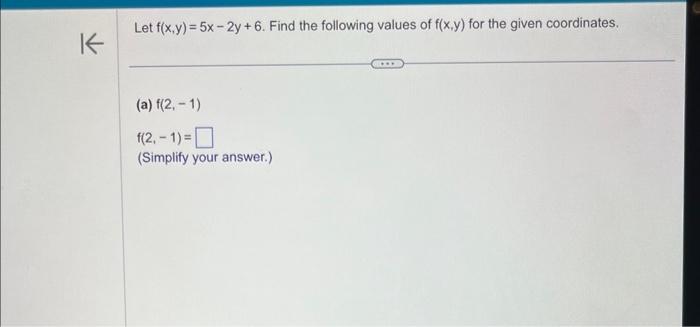 Solved Let f(x,y)=5x−2y+6. Find the following values of | Chegg.com
