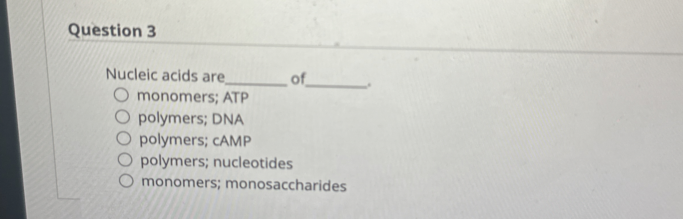 Solved Question 3Nucleic acids are ﻿of monomers; | Chegg.com