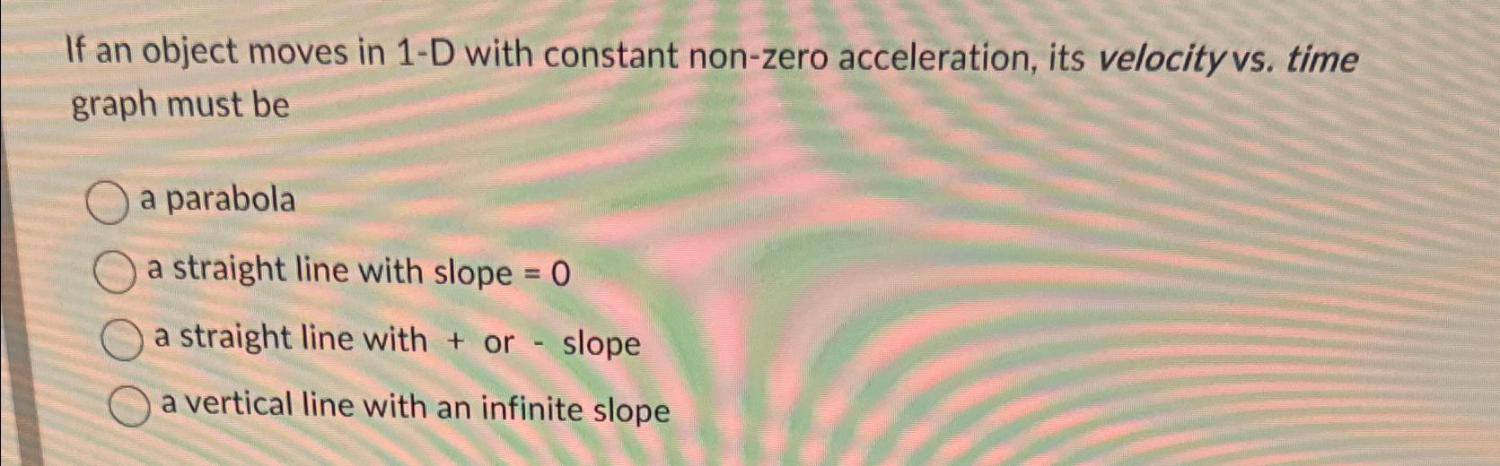 Solved If an object moves in 1-D with constant non-zero | Chegg.com