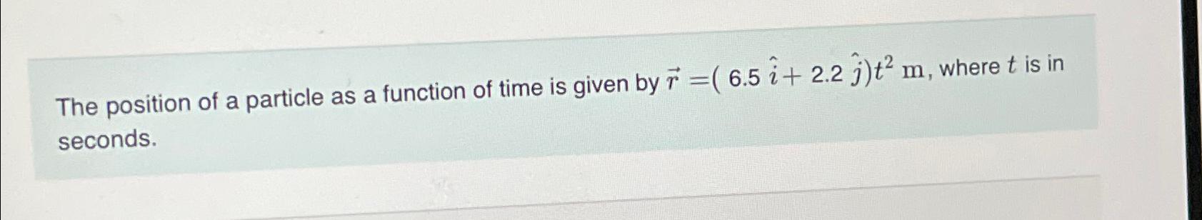 Solved The position of a particle as a function of time is | Chegg.com