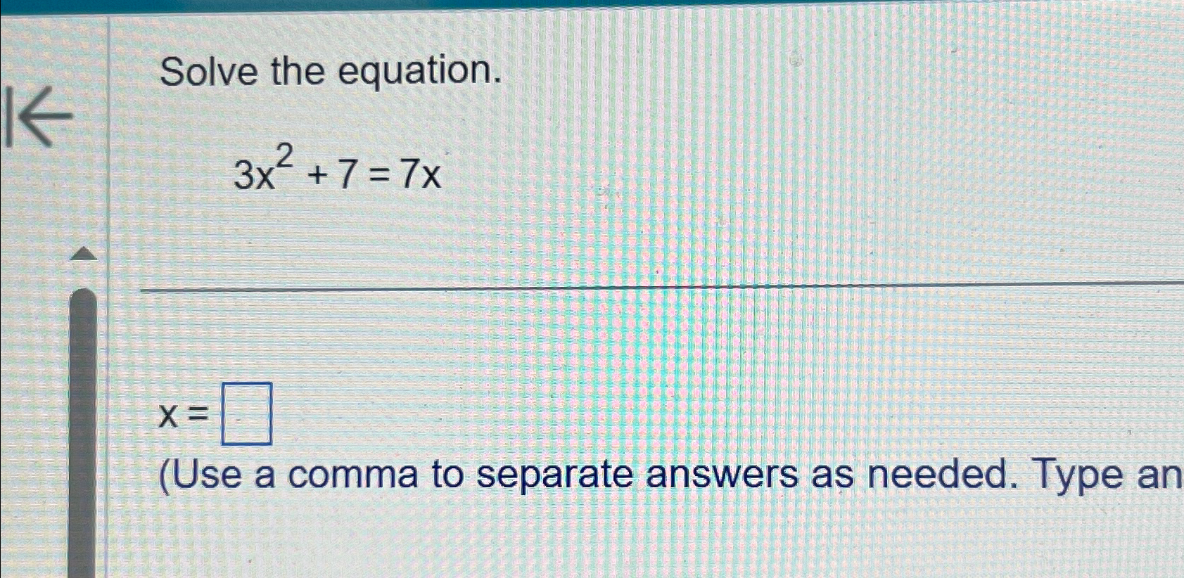 Solved Solve the equation.3x2+7=7xx=(Use a comma to separate | Chegg.com