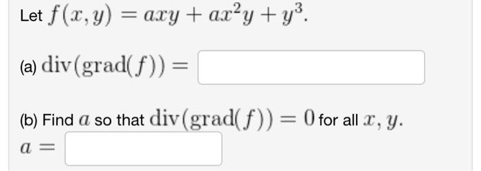 Solved Let f(x,y)=axy+ax2y+y3. (a) div(grad(f))= (b) Find a | Chegg.com