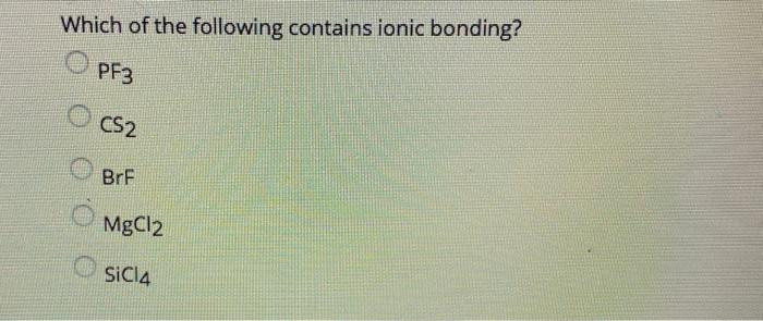 Solved Which of the following contains ionic bonding? OPF3 | Chegg.com