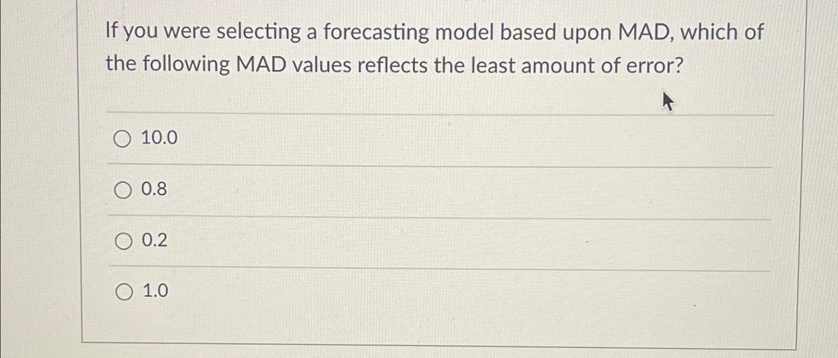 Solved If you were selecting a forecasting model based upon | Chegg.com