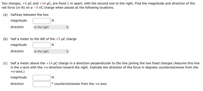Solved Two charges, +5μC and +14μC, are fixed 1 m apart, | Chegg.com