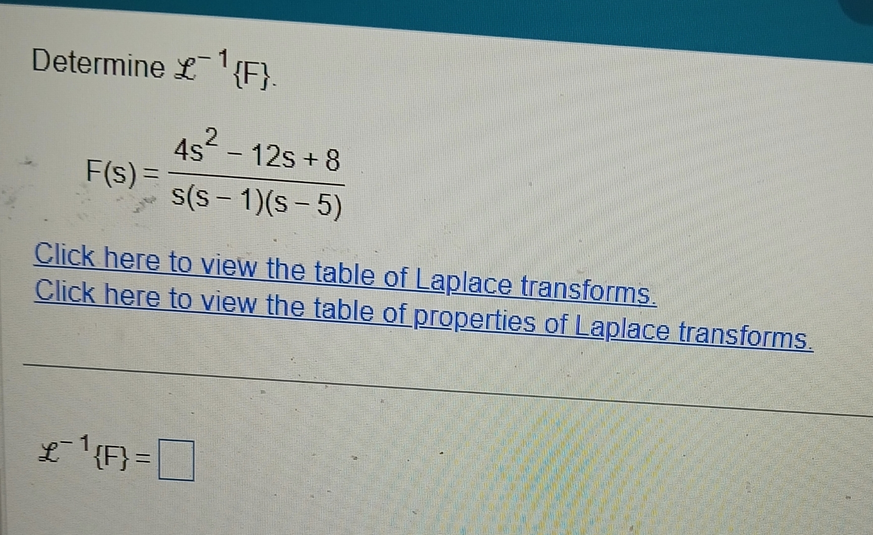Solved Determine L-1{F}.F(s)=4s2-12s+8s(s-1)(s-5)Click here | Chegg.com