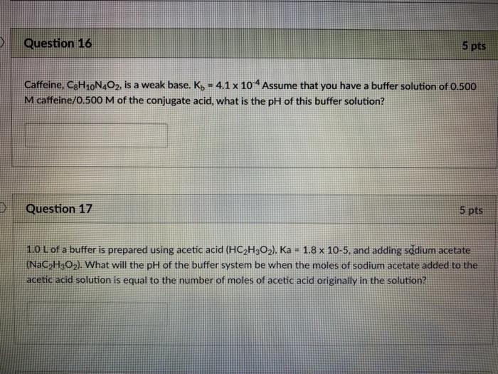 Solved > Question 16 5 pts Caffeine, C3H10NO2, is a weak | Chegg.com Solved > Question 16 5 pts Caffeine, C3H10NO2, is a weak | Chegg.com
