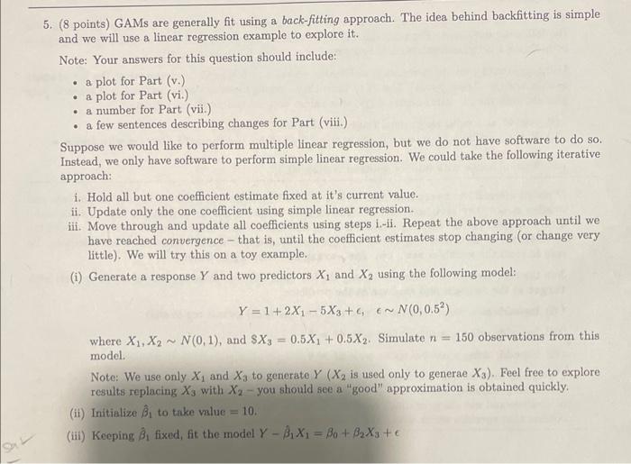 Solved 5. (8 points) GAMs are generally fit using a | Chegg.com