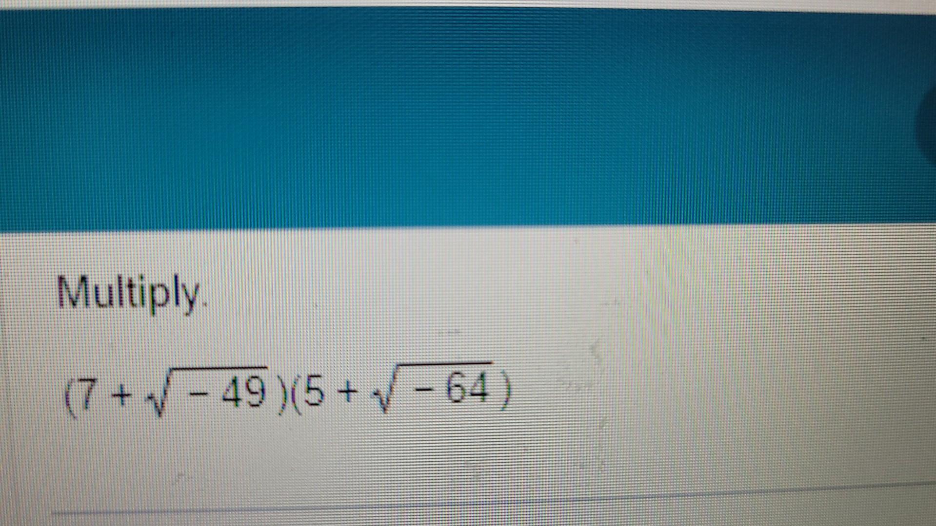 Solved Multiply. (7+−49)(5+−64) | Chegg.com