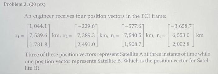 Solved An engineer receives four position vectors in the ECI | Chegg.com