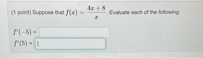 Solved (1 point) Suppose that f(x)=x4x+8. Evaluate each of | Chegg.com