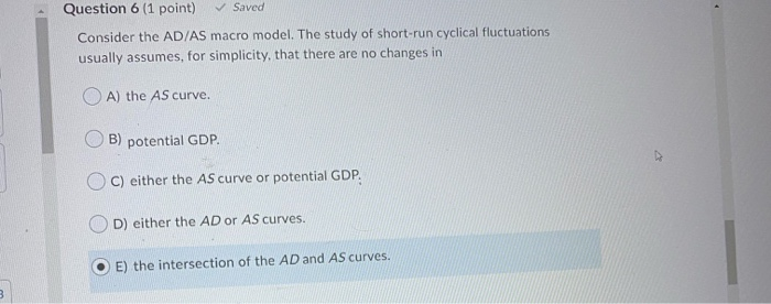 Solved Question 6 (1 point) Saved Consider the AD/AS macro | Chegg.com