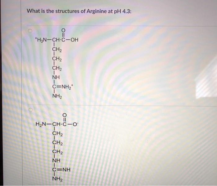 Solved What is the structures of Arginine at pH 4.3: O 11 | Chegg.com