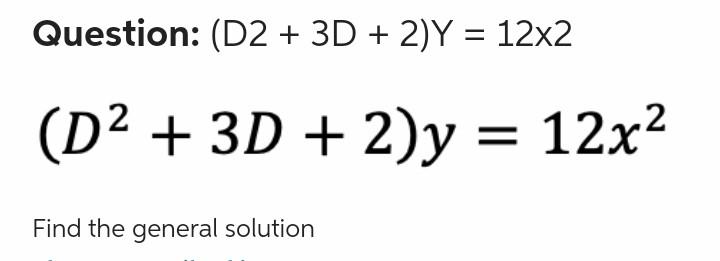 Solved (D2+3D+2)y=12x2 Find the general solutio | Chegg.com