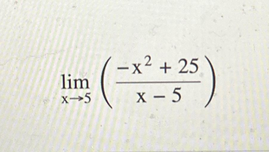 Solved limx→5(-x2+25x-5) | Chegg.com