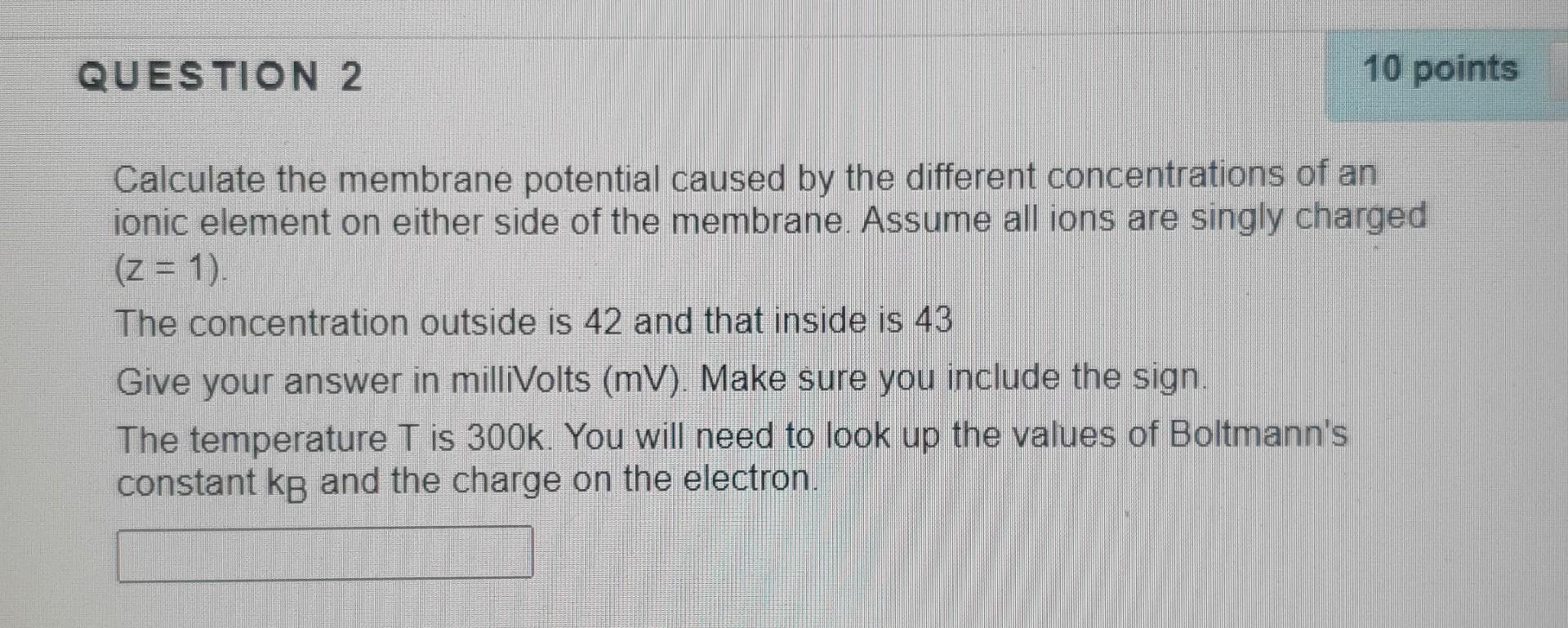 Solved QUESTION 2 10 points Calculate the membrane potential | Chegg.com