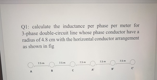 Solved Q1 Calculate The Inductance Per Phase Per Meter For
