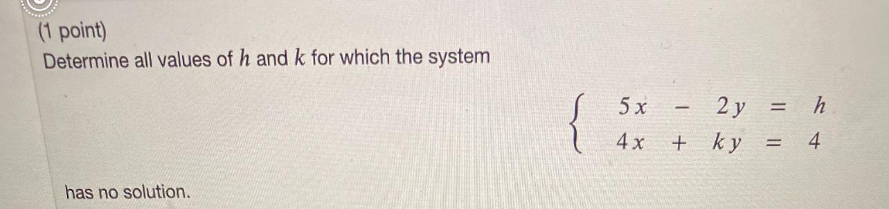 Solved (1 ﻿point)Determine all values of h ﻿and k ﻿for which | Chegg.com