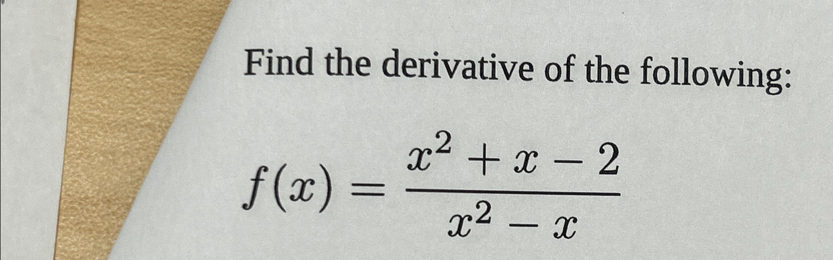 Solved Find the derivative of the following:f(x)=x2+x-2x2-x | Chegg.com