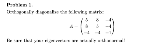 Solved Problem 1.Orthogonally diagonalize the following | Chegg.com