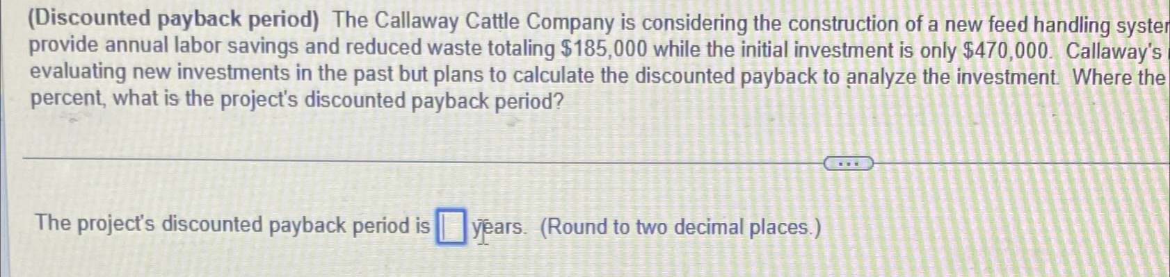 Solved (Discounted payback period) ﻿The Callaway Cattle | Chegg.com